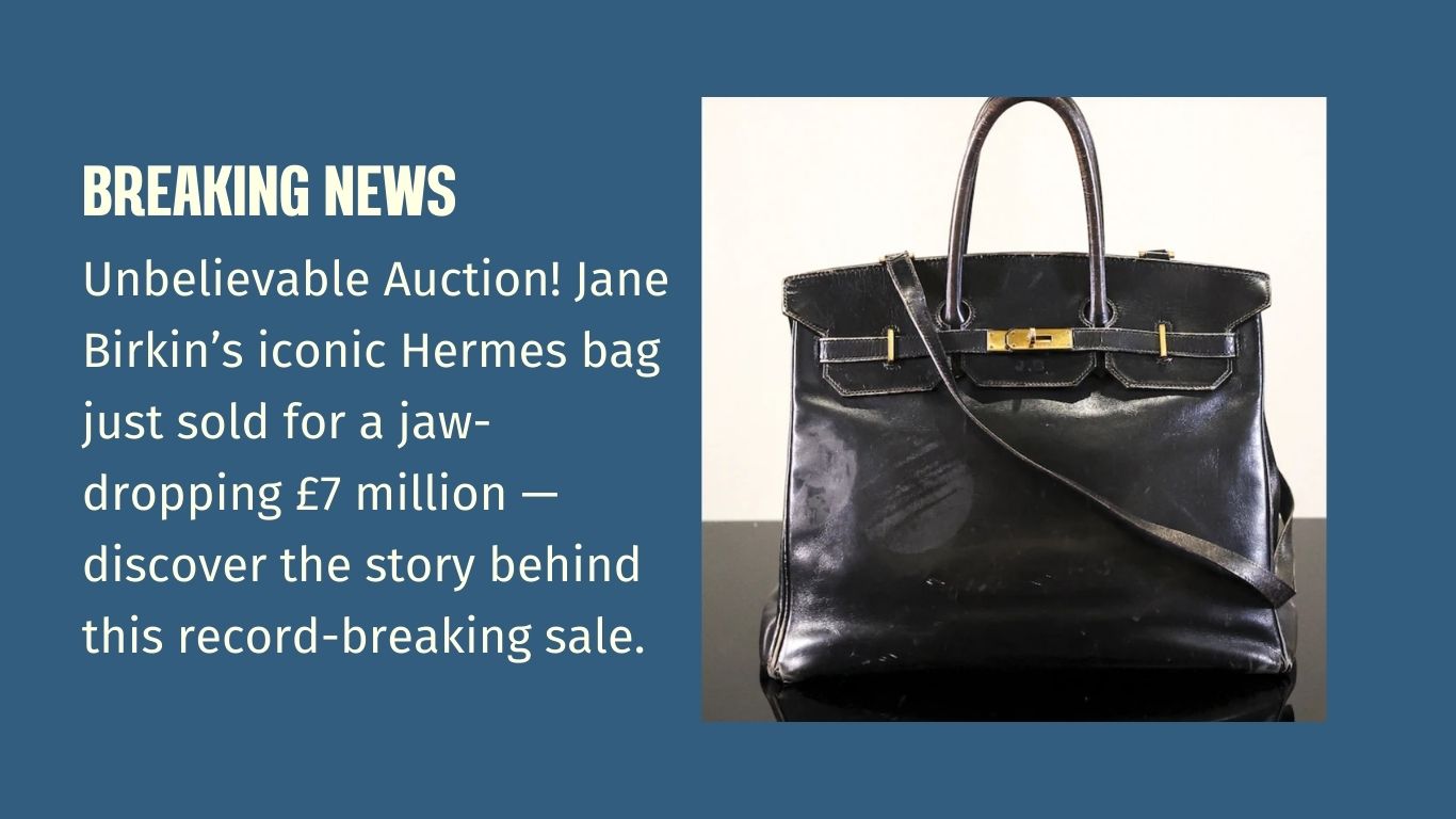 Shocking! Birkin Hermes Bag Sells for £7M in Record Auction